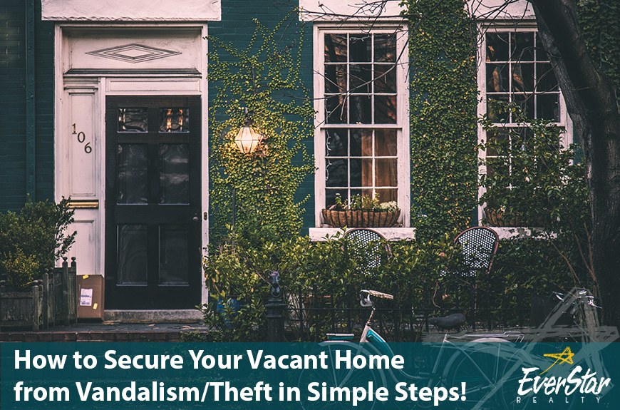 How to Secure Your Vacant Home from Vandalism/Theft in Simple Steps!