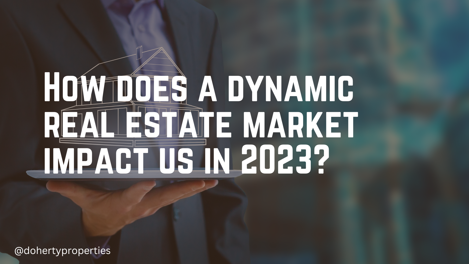 Blog Post Press Release- How Does A Dynamic Real Estate Impact Us in 2023?